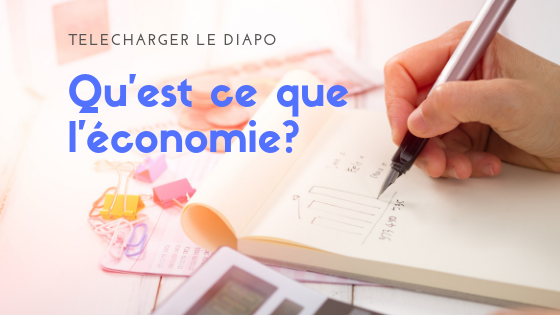 Qu’est-ce que l’économie ? et à quoi sert [diapo] • Eco-Gest