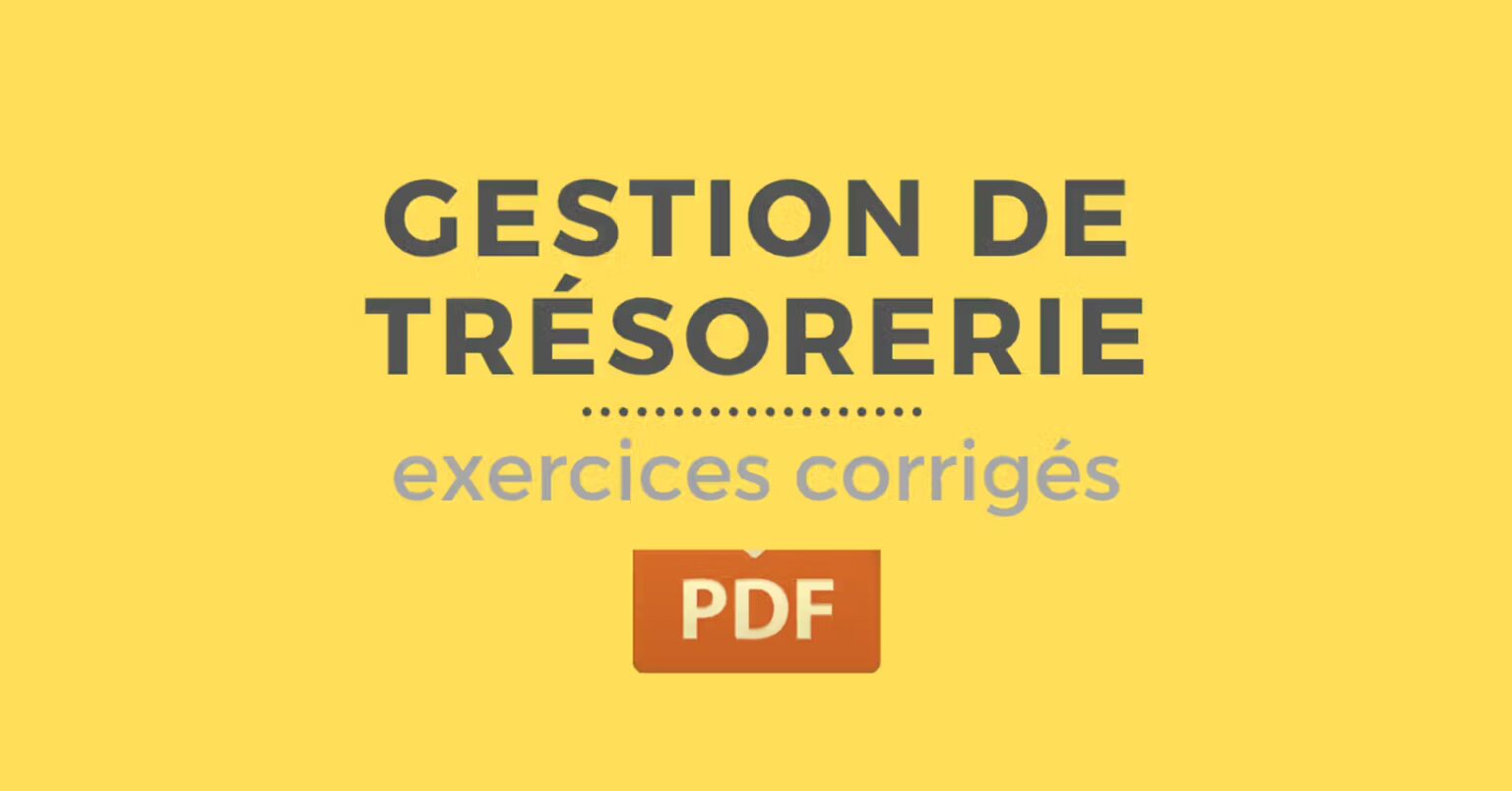 Gestion de trésorerie exercices corrigés pdf • Eco-Gest